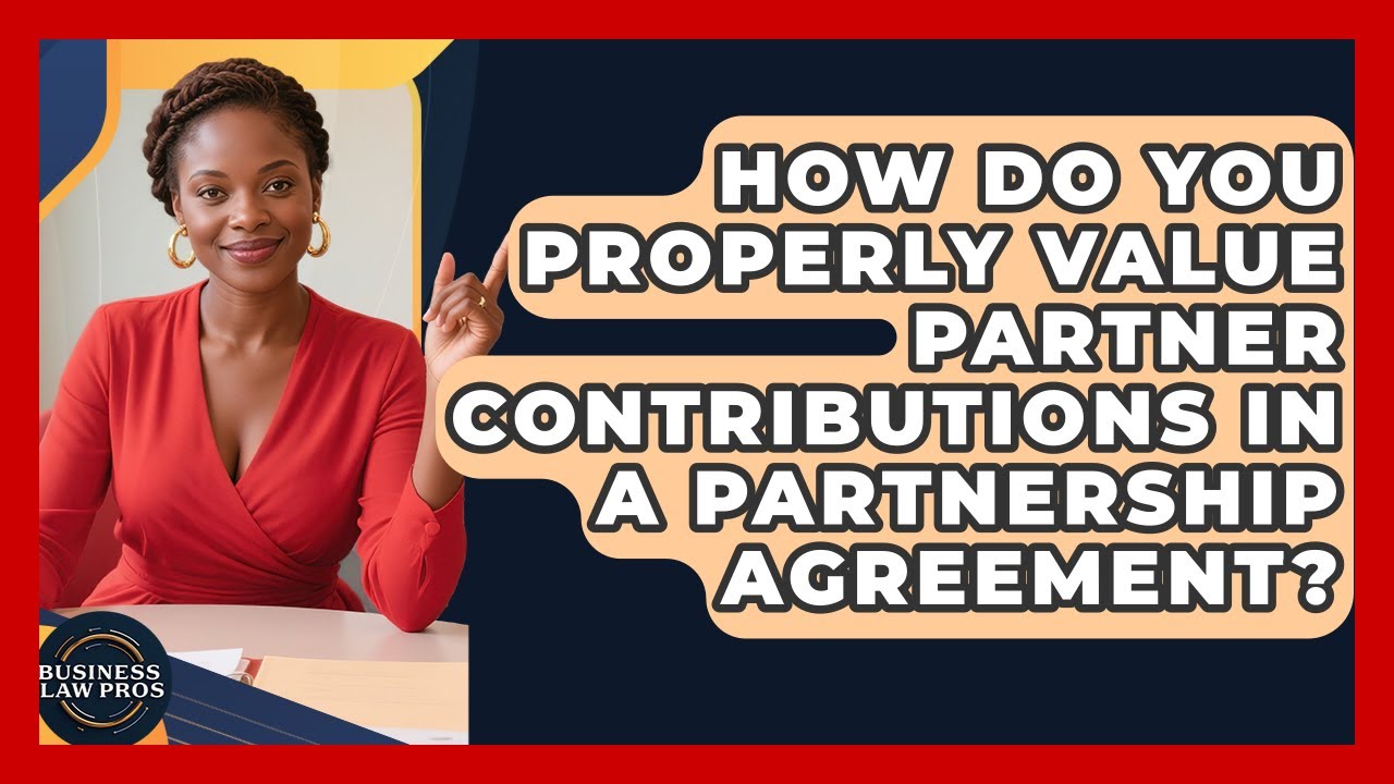 How Do You Properly Value Partner Contributions In A Partnership ...