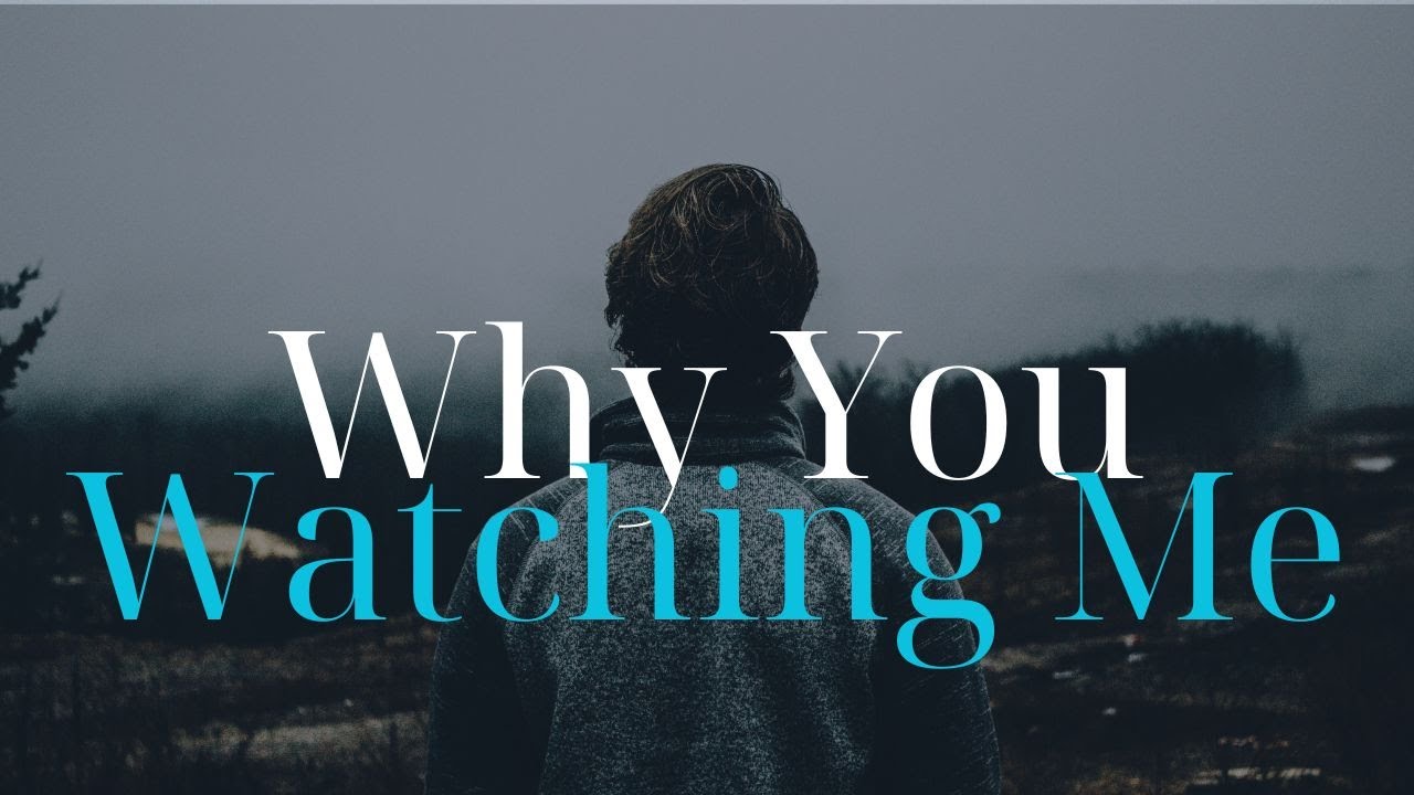 WHY YOU WATCHING ME - YouTube