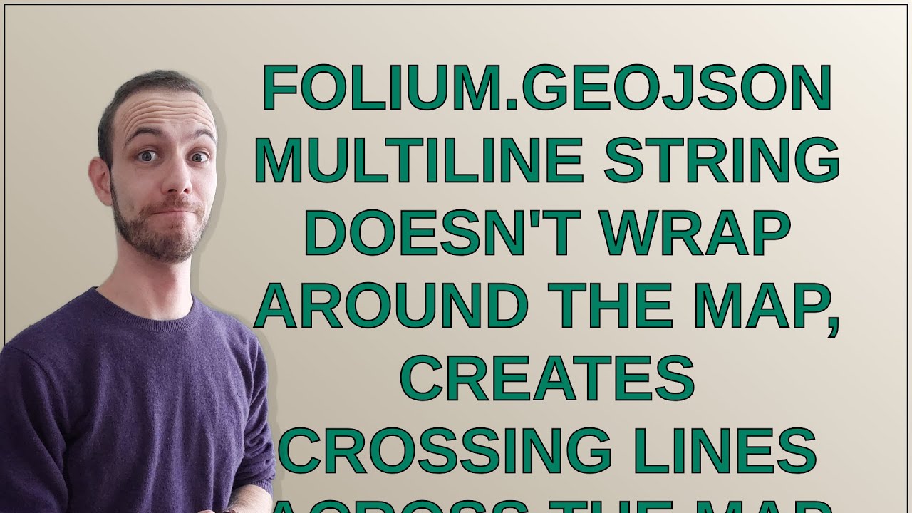 Gis: Folium.geojson Multiline String doesn't wrap around the map ...