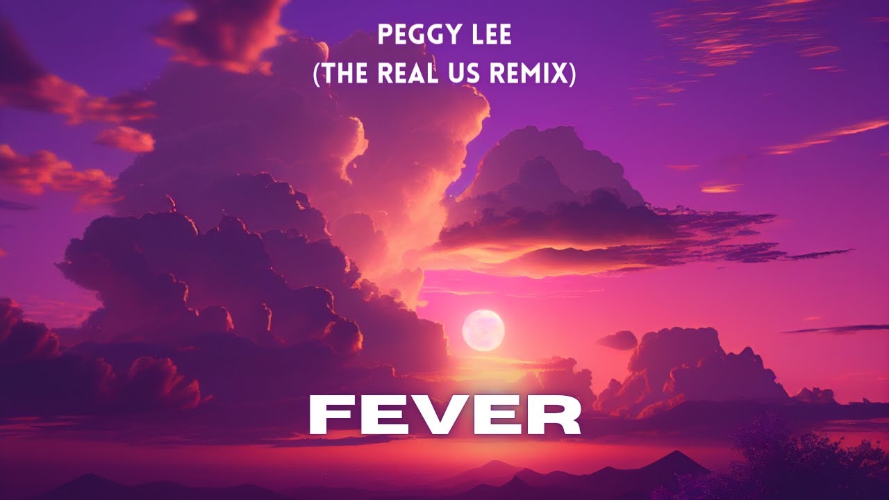 Peggy Lee - Fever (The Real Us Remix) - YouTube