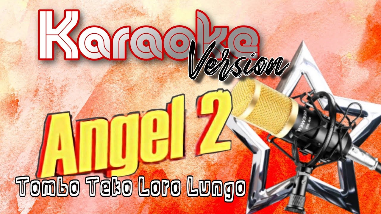 ANGEL 2||TOMBO TEKO LORO LUNGO KARAOKE VERSION - YouTube