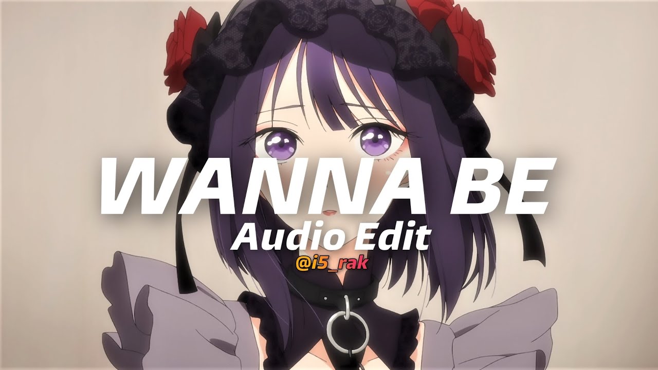 Wanna Be -why mona [ Edit Audio ] - YouTube
