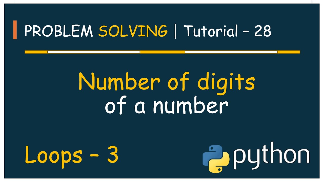 28 Problem Solving Tutorial 28 Number Of Digits Of A Number Python Youtube