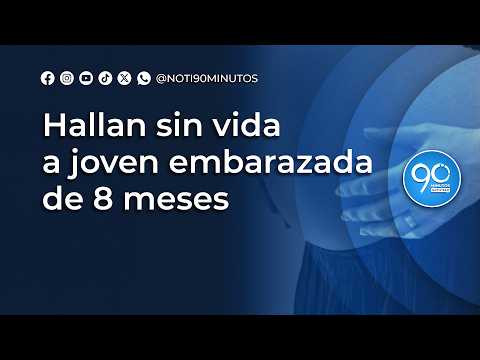 Hallan sin vida a joven embarazada de 8 meses; investigan presunto caso de engaño