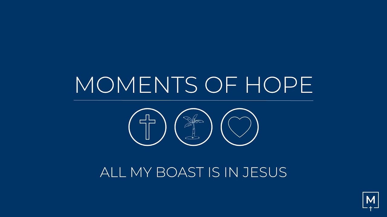 Moment of Hope: Boast in Jesus - YouTube