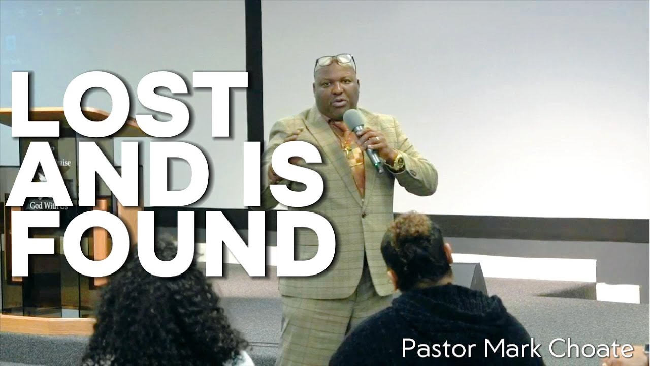 Pastor Mark Choate | Lost and is Found - YouTube