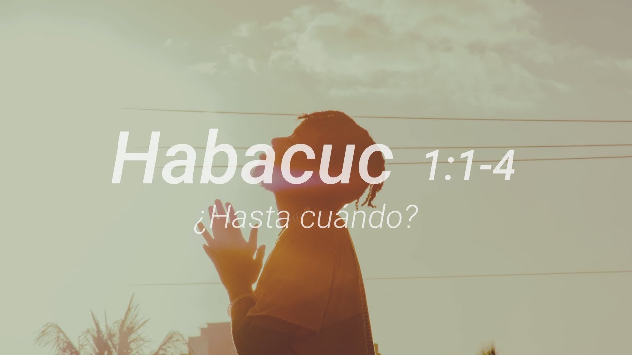 ¿Hasta Cuándo? (Habacuc 1:1-4) - LaComunidadContigo - 12/07/2021 ...
