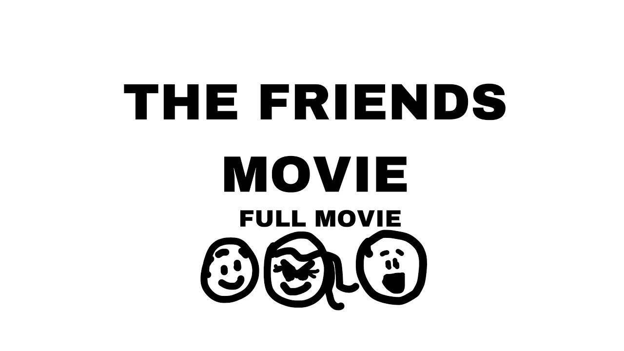 THE FRIENDS MOVIE | FULL MOVIE (READ DESC FOR PLOT) - YouTube