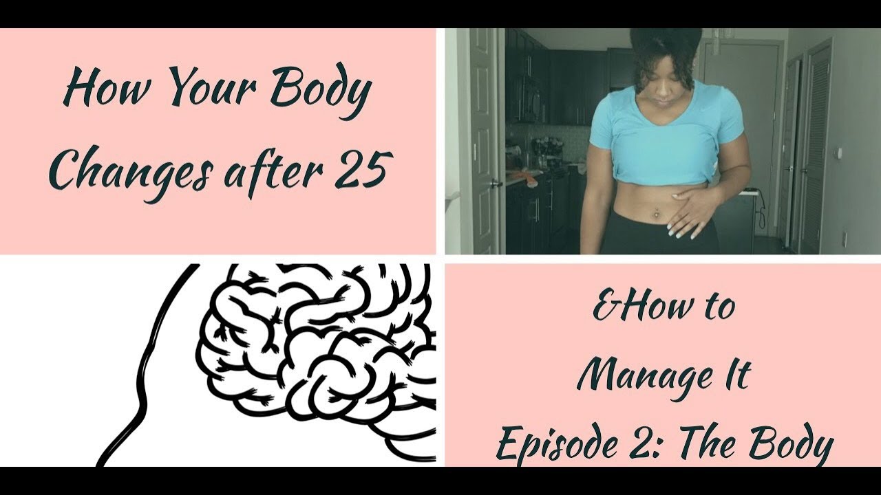 How Your Body Changes After 25 & How to Manage It Ep. 2 The Body - YouTube
