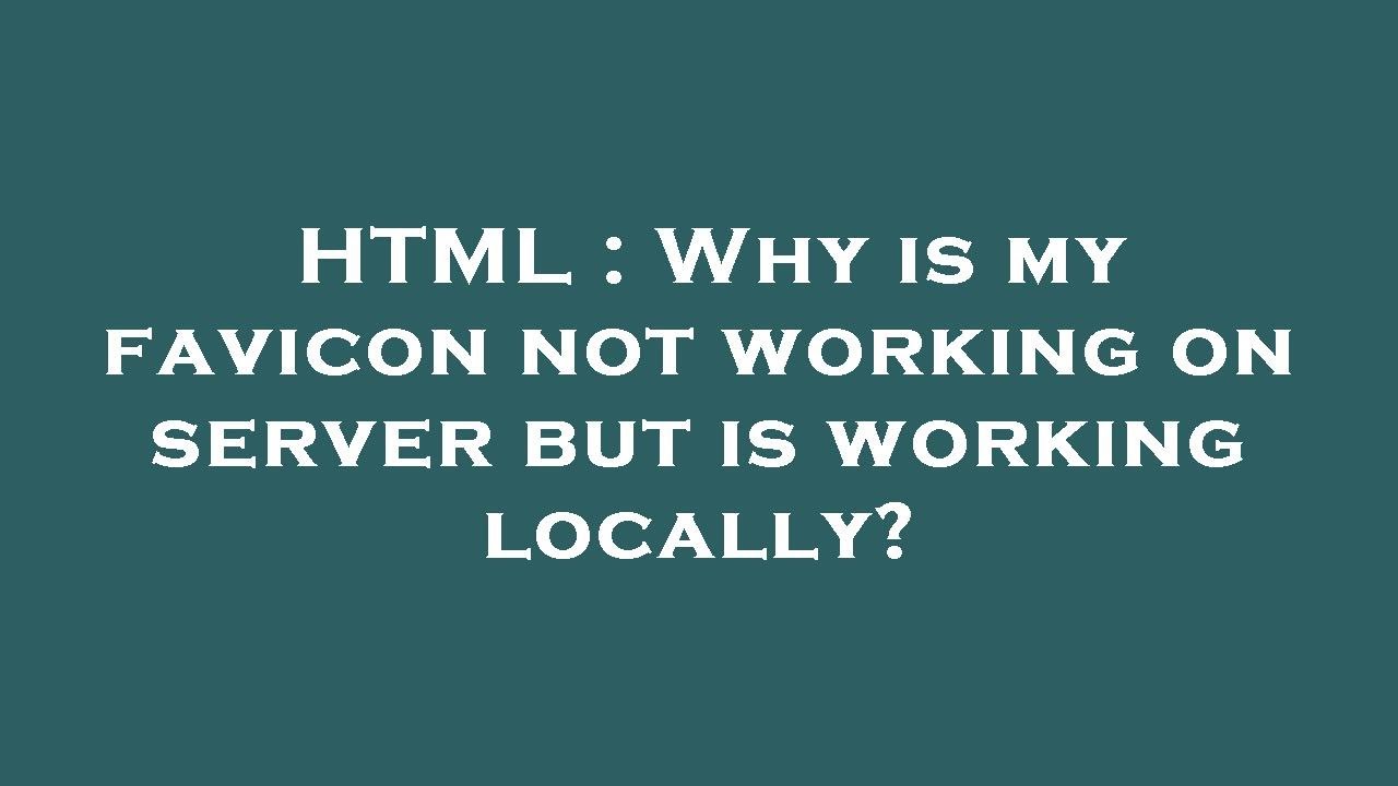 HTML : Why is my favicon not working on server but is working locally ...