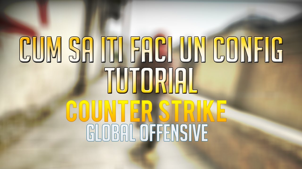 [RO] Tutorial | Cum sa iti faci un cfg + cfg-ul meu - YouTube
