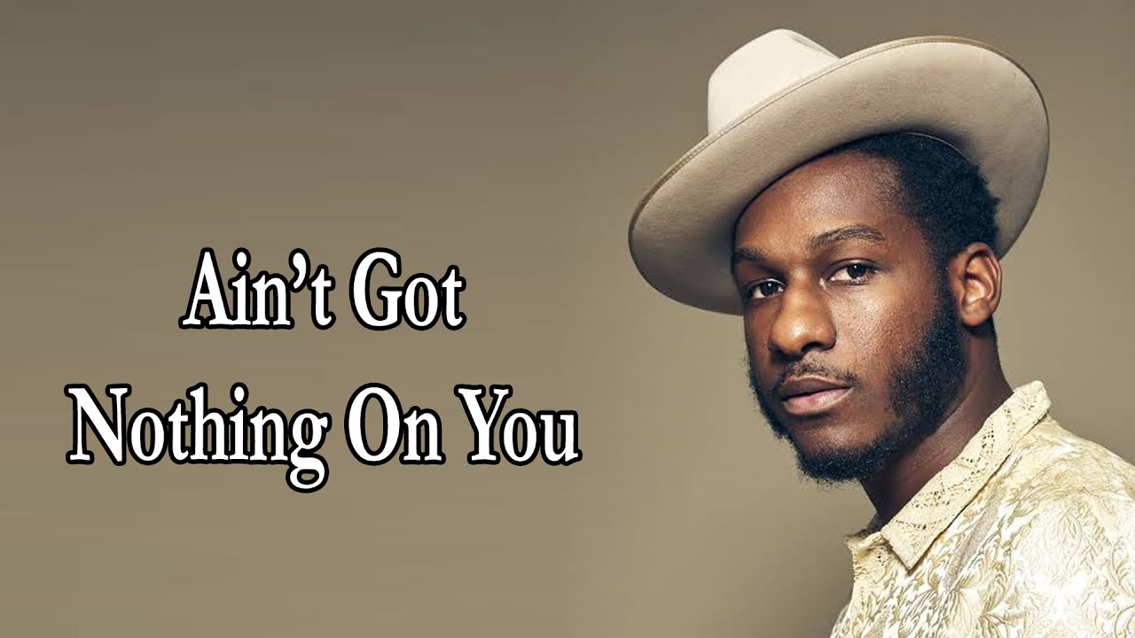 Leon Bridges – Ain’t Got Nothing On You Lyrics - YouTube