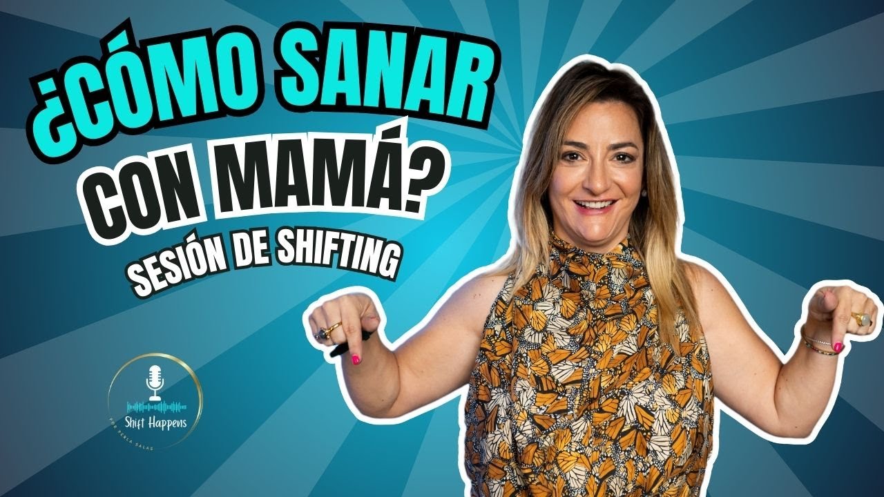 ¿Cómo SANAR con Mamá? Sesión de Shifiting Por Perla Salas | Encuentro ...