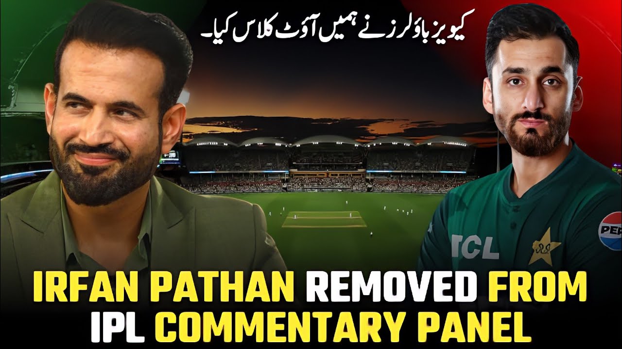Irfan Pathan removed from IPL commentary panel |Salman Agha revealed ...