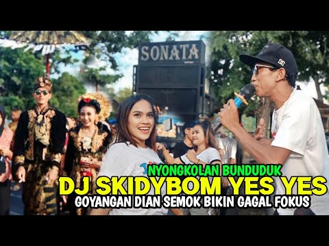 Nyongkolan Bunduduk Dj Skidybom Yes Yes Goyangan Dian Semok Bikin Gagal Fokus Sonata Indonesia