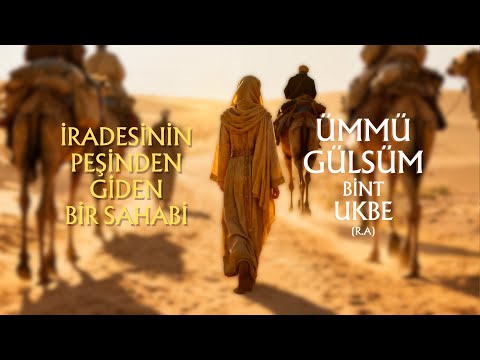 Tek Başına Hicret Eden İlk Kadın Sahabi | Ümmü Gülsüm Bint Ukbe (r.a.) | Yıldızların İzinde
