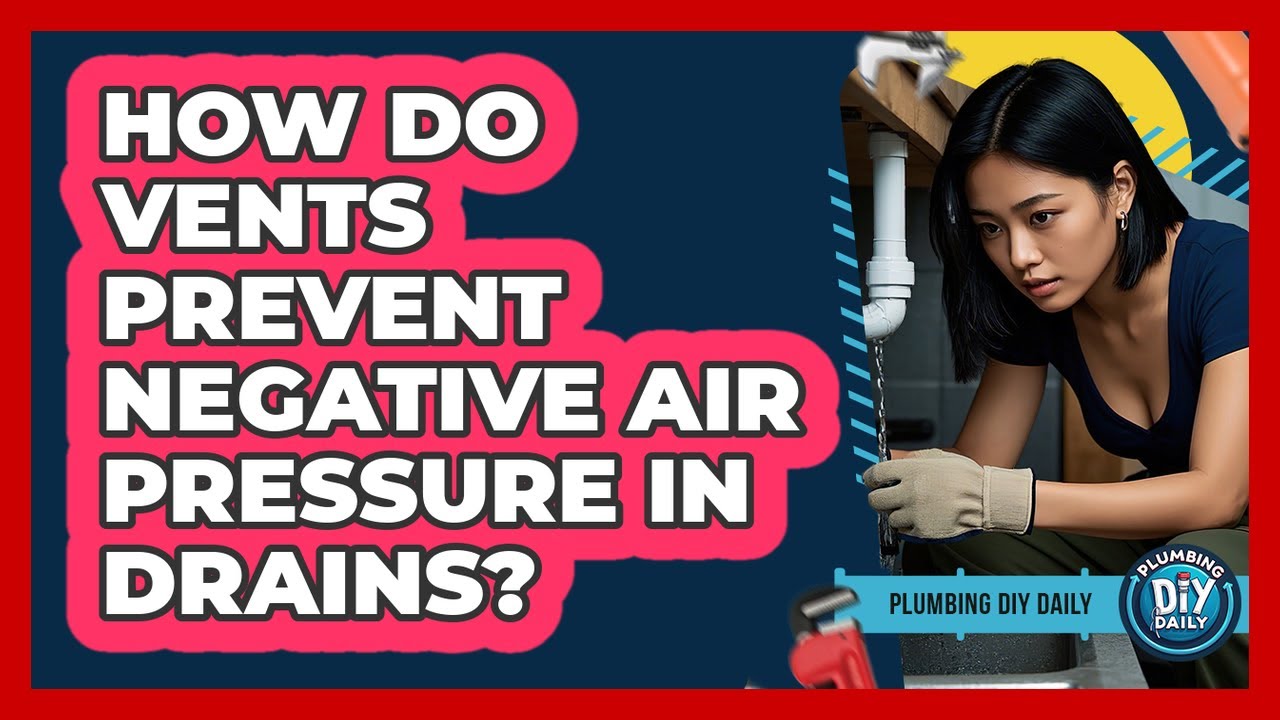 How Do Vents Prevent Negative Air Pressure In Drains? - YouTube