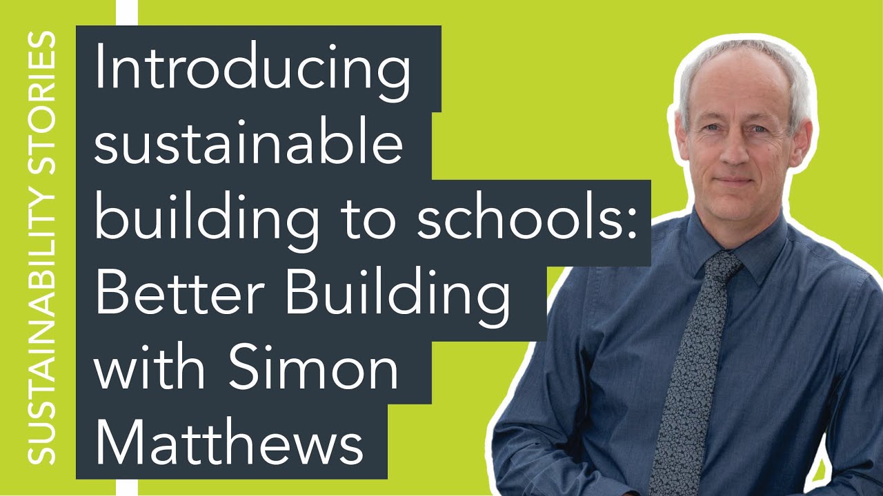 Introducing sustainable building to schools: Better Building with Simon ...
