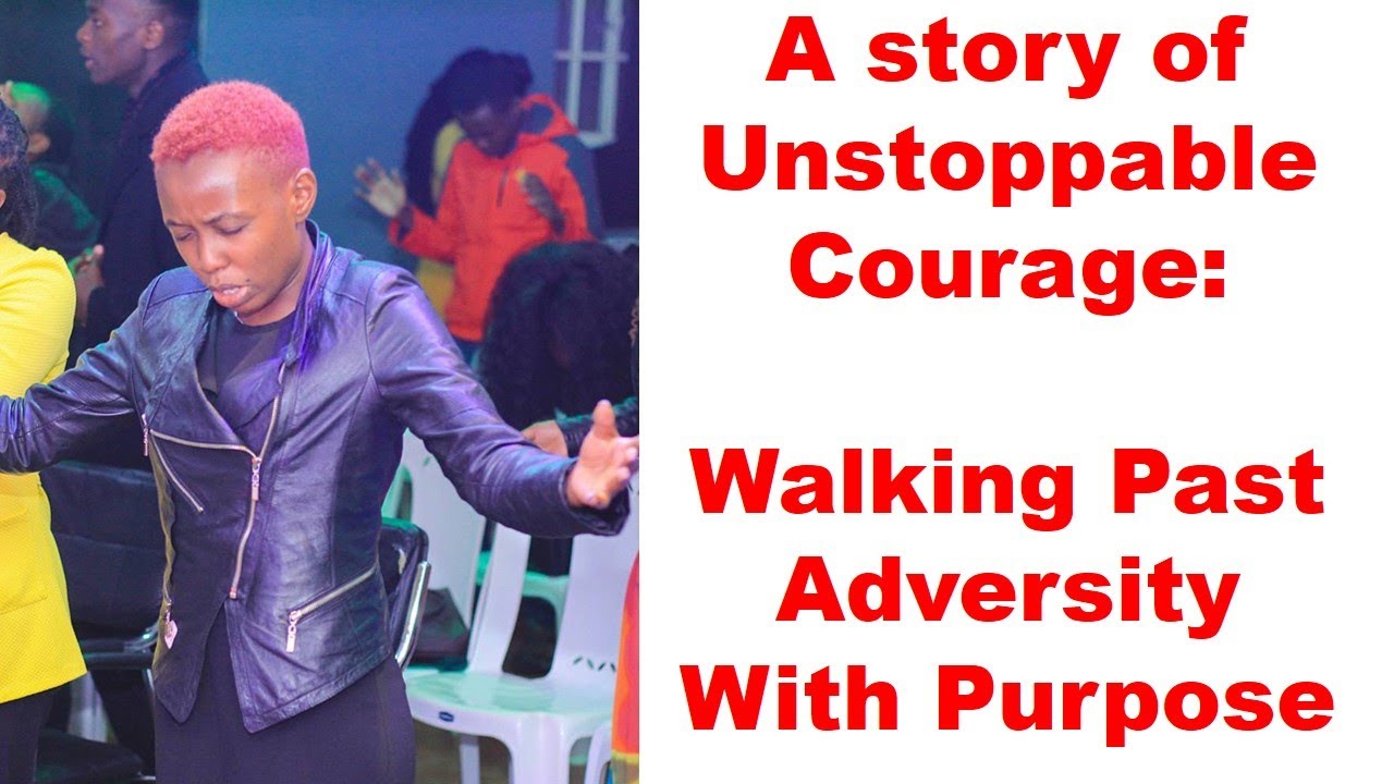 Through Adversity Marching With Life Purpose// A Story of Courage ...