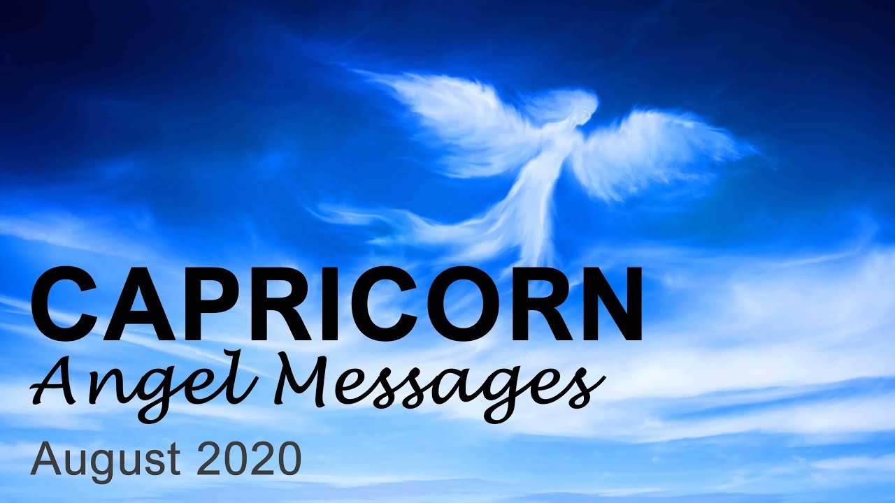 CAPRICORN ANGEL MESSAGES - AUGUST 2020 "SUCCESS! KEEP DOING WHAT YOU DO ...
