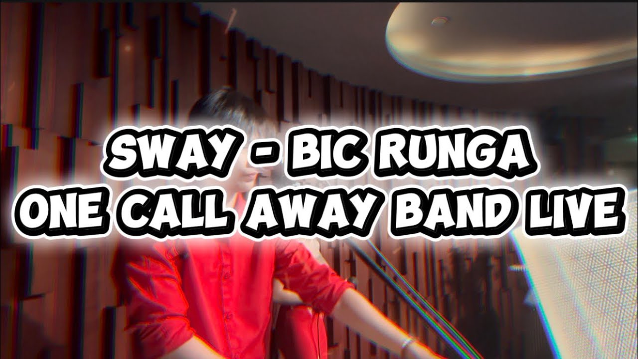 SWAY - BIC RUNGA | ONE CALL AWAY BAND LIVE - YouTube
