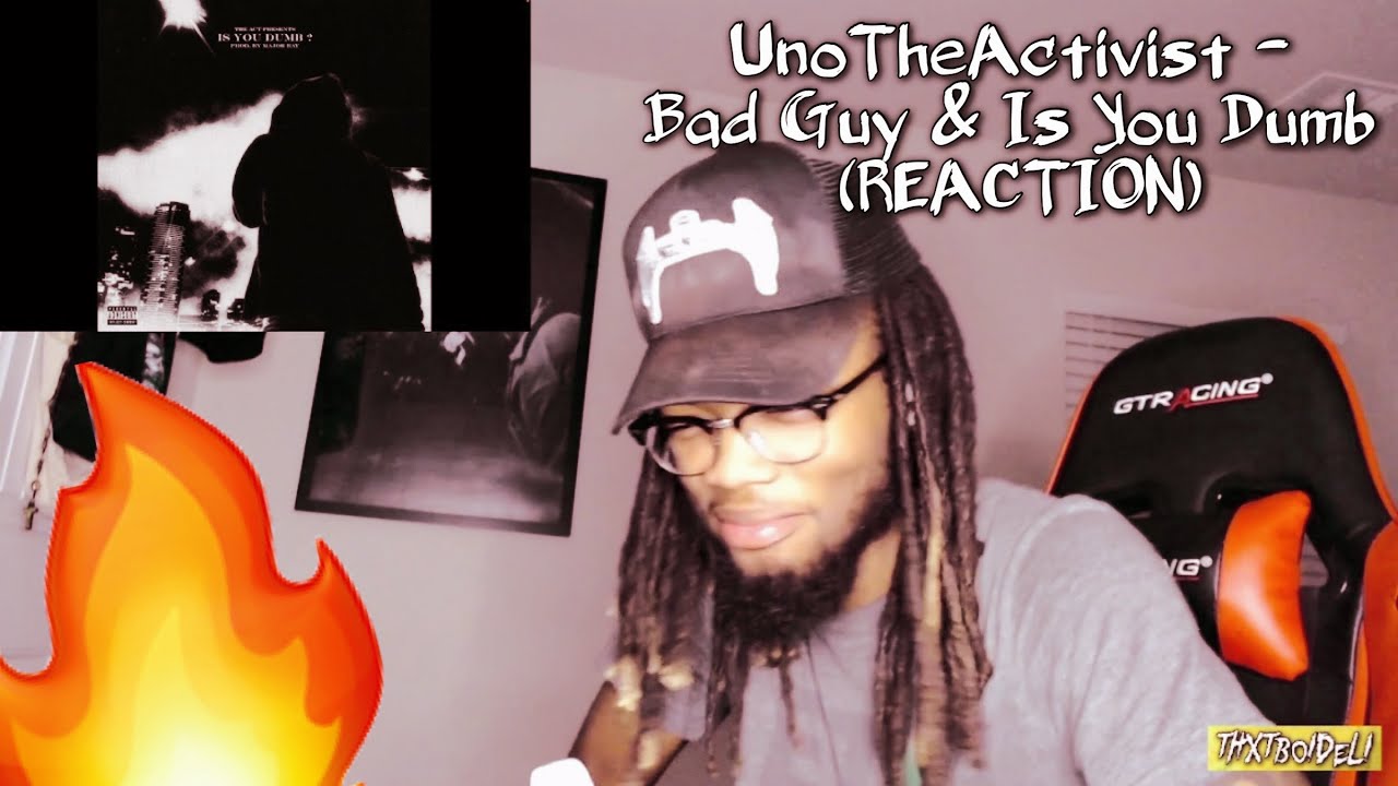 YESSIR 🔥 | UnoTheActivist - Bad Guy & Is You Dumb (REACTION) - YouTube