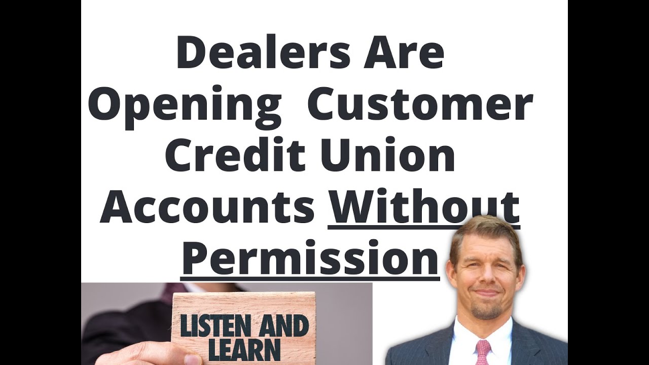Dealers Opening Customer Credit Union Accounts Without Permission - YouTube