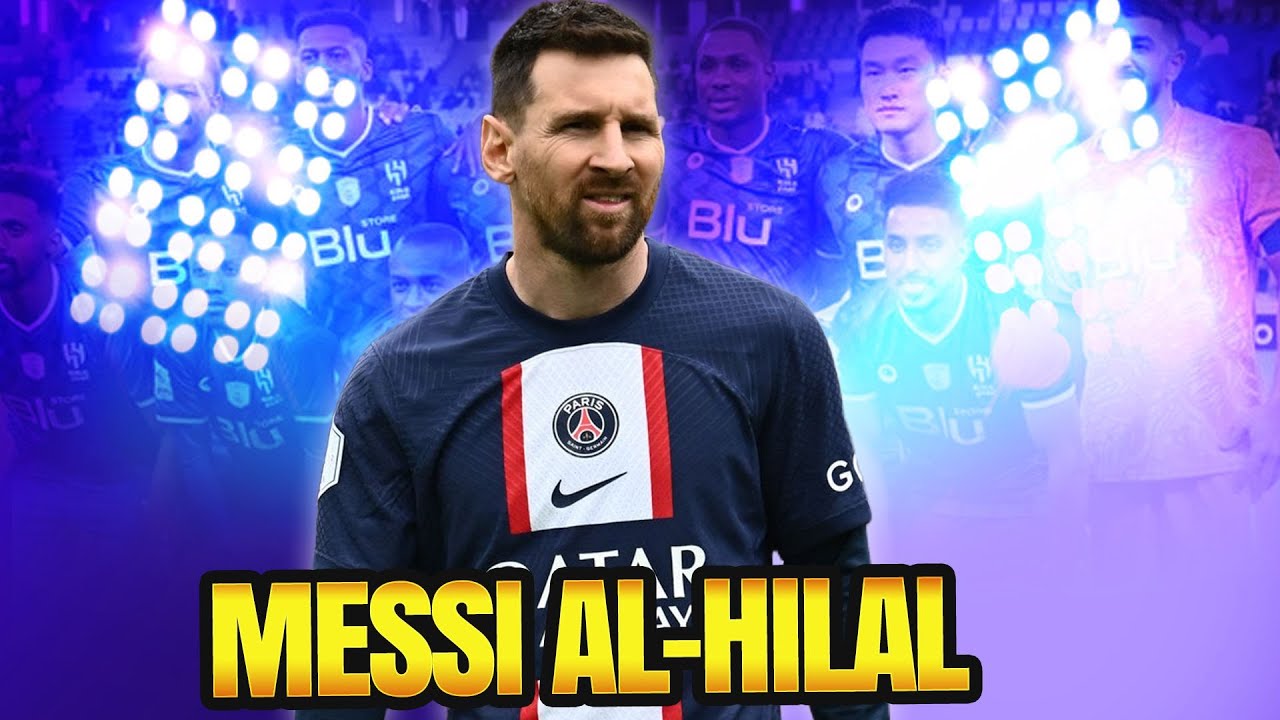 Will Lionel Messi Move to Al-Hilal in Saudia Arabia? - YouTube