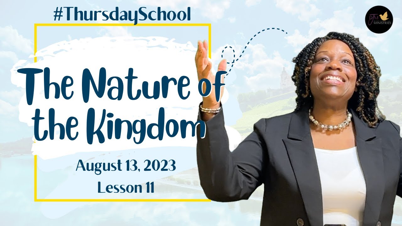"Thursday School" August 13, 2023 Lesson 11-"The Nature of the Kingdom ...