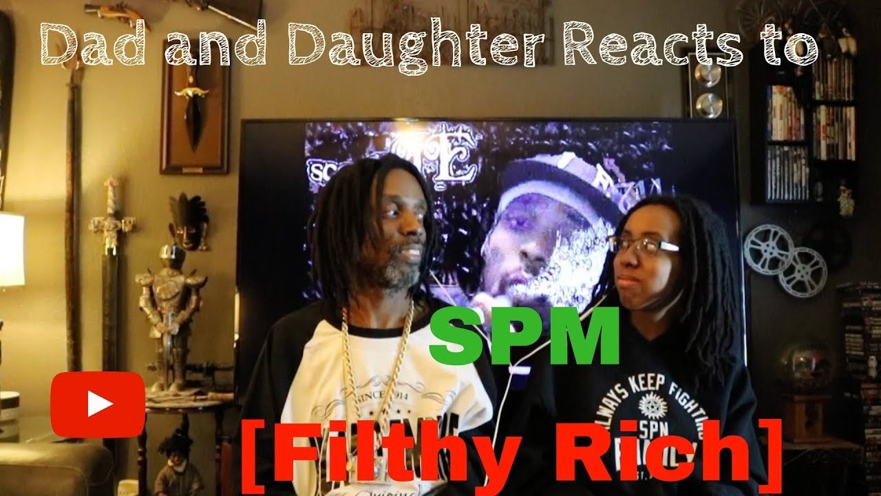 Dad and Daughter reacts to SPM - Filthy Rich - YouTube