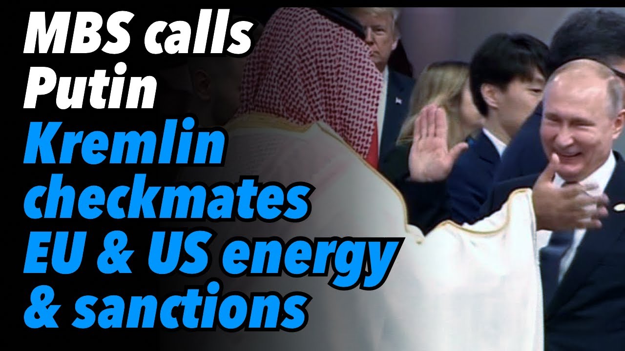 MBS calls Putin. Kremlin checkmates EU and US on grain exports, energy ...