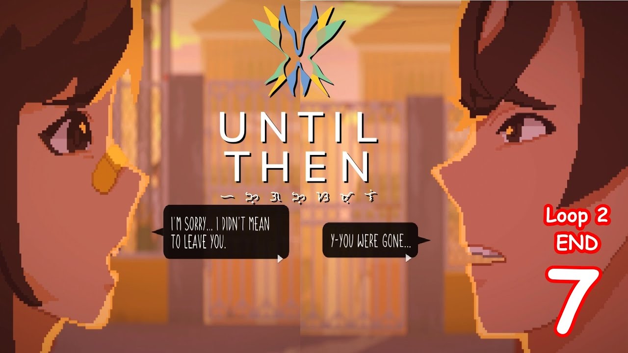 UNTIL THEN Full Game Walkthrough - Chapter 7 [LOOP 2 Ending] [NO ...