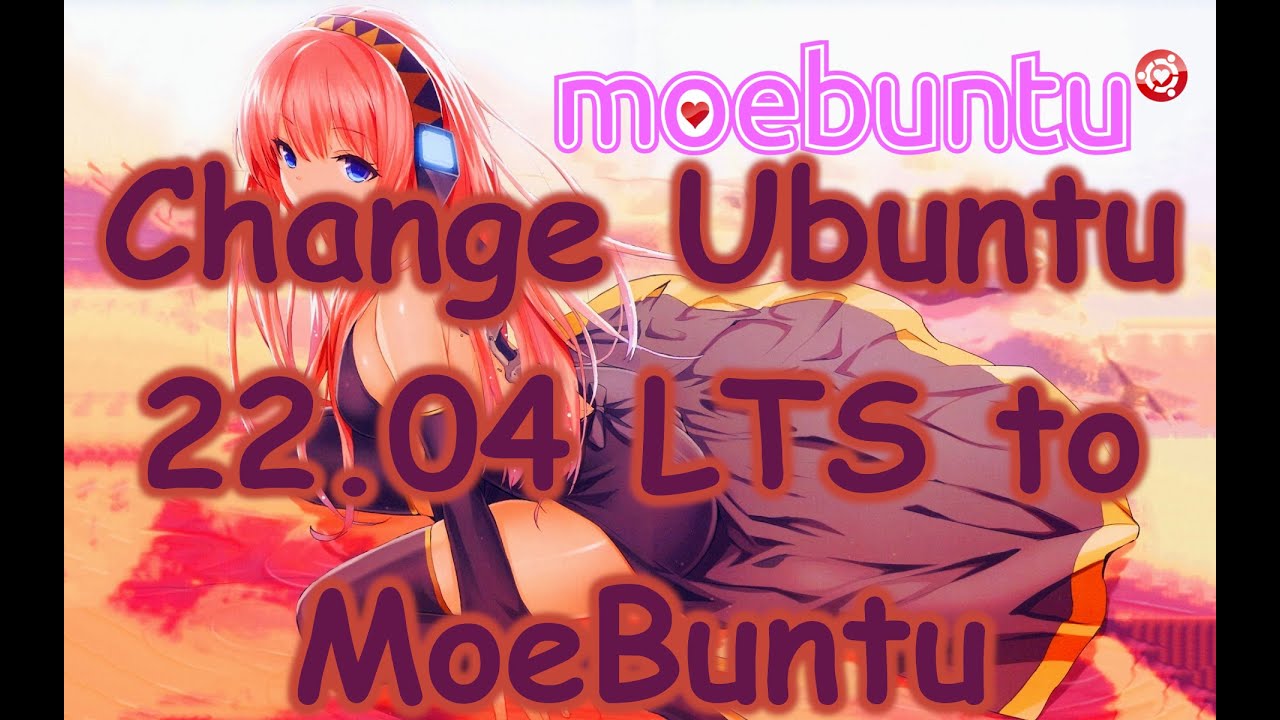 Change Ubuntu 23.04 LTS to MoeBuntu - YouTube