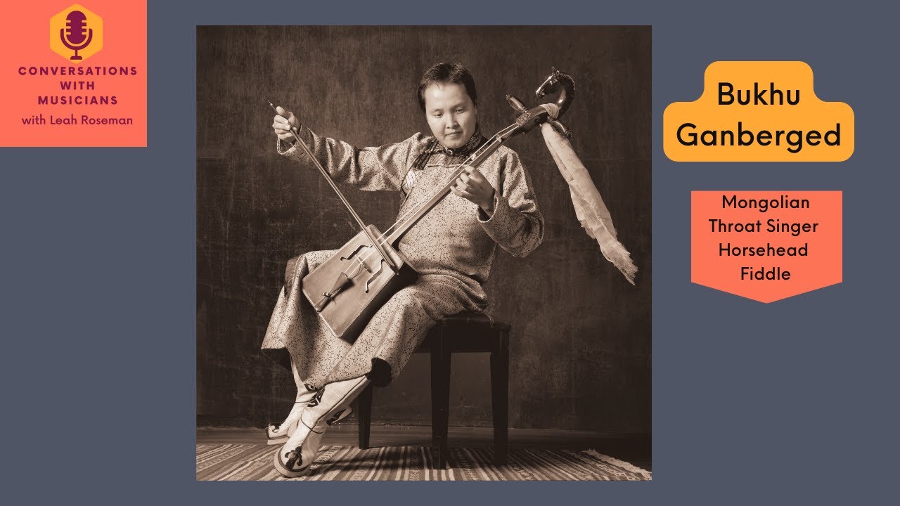 Bukhu Ganburged Conversations with Musicians with Leah Roseman # ...