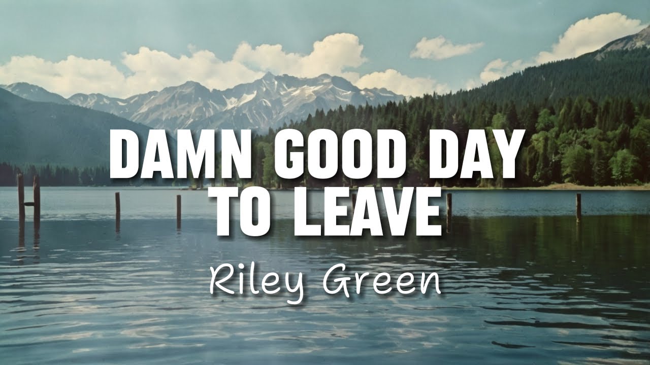 Riley Green - Damn Good Day To Leave - Cover Lyrics - YouTube
