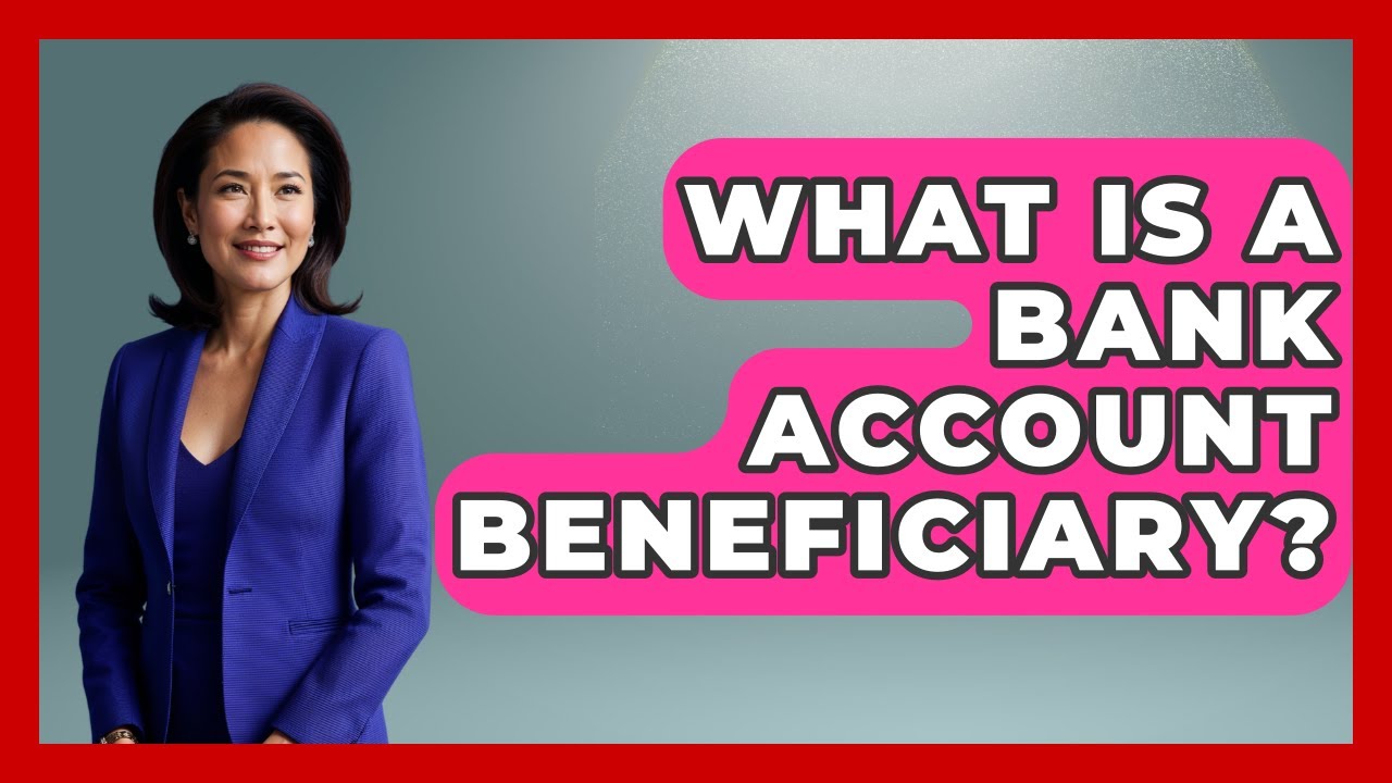 What Is A Bank Account Beneficiary? - Wealth and Estate Planners - YouTube