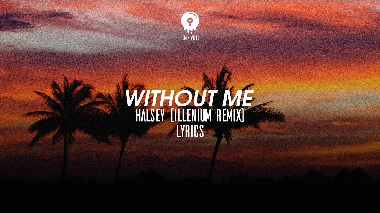Halsey-Without Me (Illenium Remix) Lyrics - YouTube