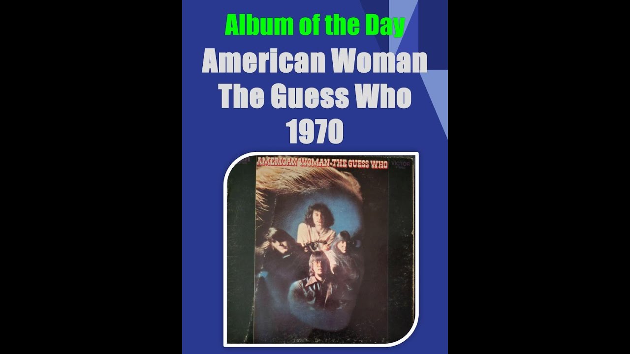 Album of the Day: American Woman, The Guess Who - 1970 - YouTube