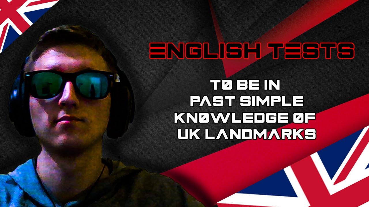 Solving English tests / Knowledge of UK landmarks / to be in Past ...
