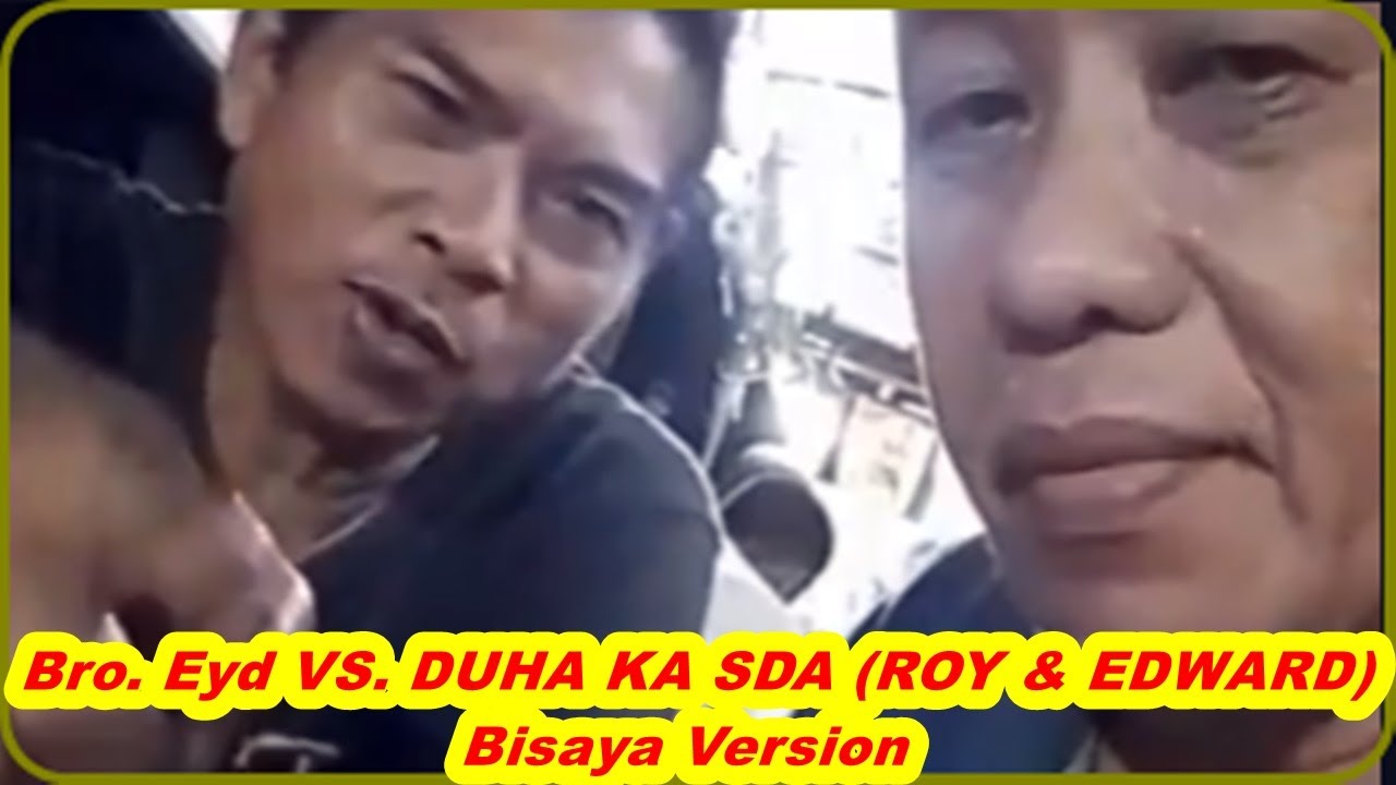 Bro. EYD VS. DUHA KA SABADISTA ( Bro. Roy and Edward ) - Bisaya Version ...