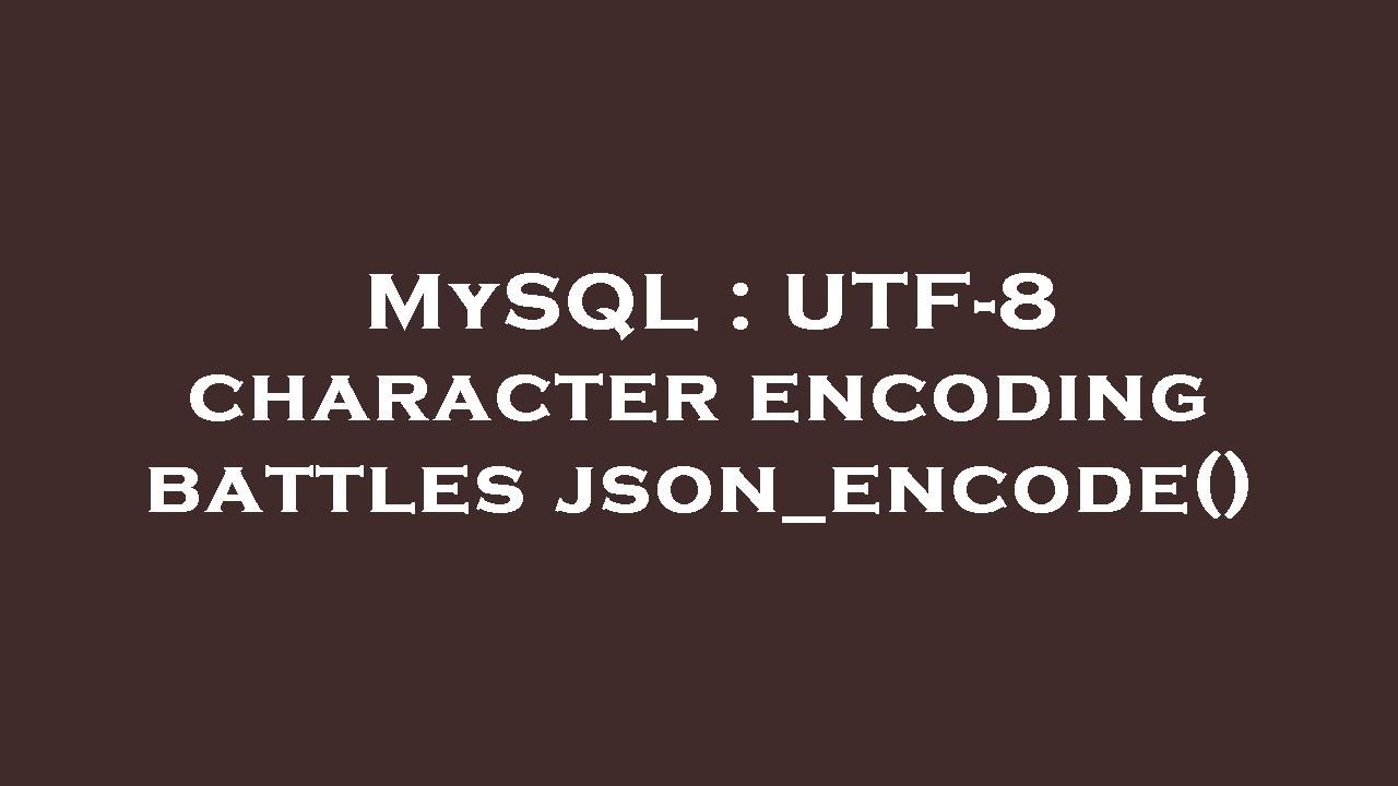MySQL UTF 8 Character Encoding Battles Json encode YouTube