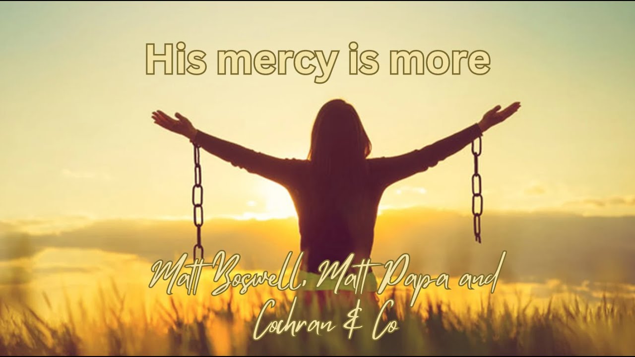His Mercy is More - Matt Boswell, Matt Papa and Cochren & Co. (Lyrics ...
