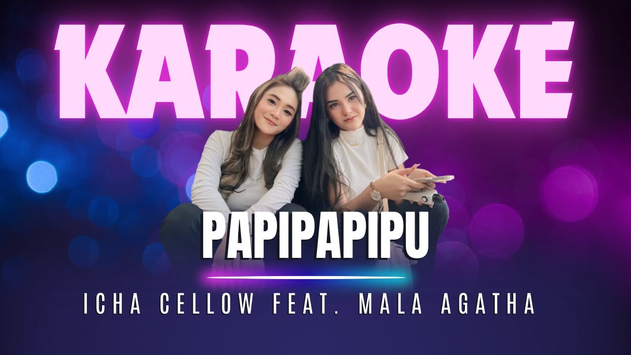 PAPIPAPIPU Minggir Awas Pliket - Icha Cellow feat. Mala Agatha [Karaoke ...