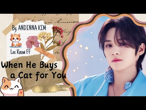 Stray Kids Lee Know FF "When He Buys a Cat for You" Oneshot (Request ...