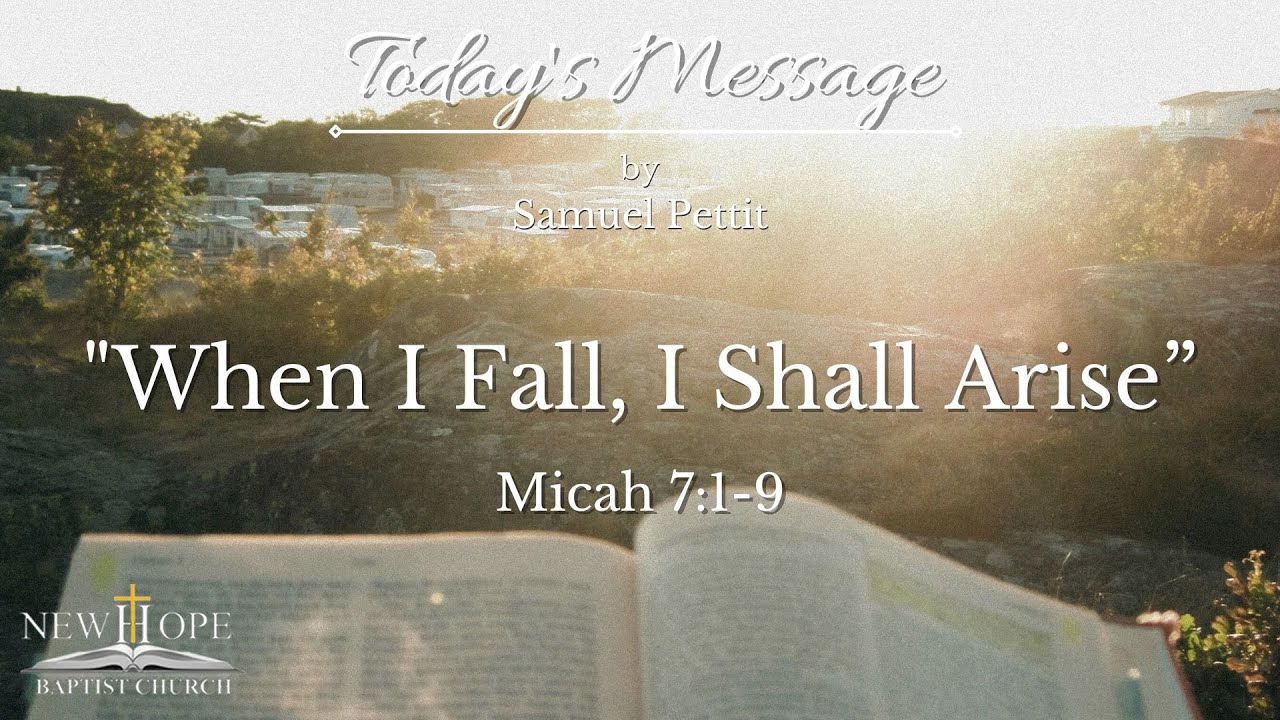 When I Fall, I Shall Arise | Micah 7:1-9 | Samuel Pettit - YouTube