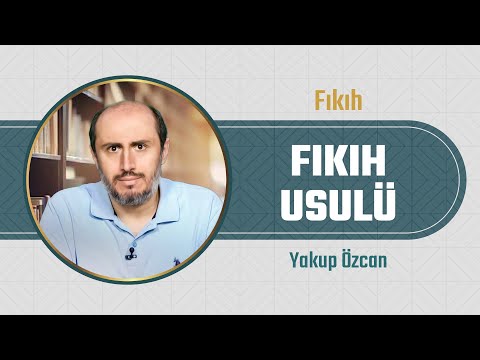 1- Fıkıh Usulüne Giriş | Hülasatü'l Efkâr | Fıkıh Usulü Dersleri | Yakup Özcan