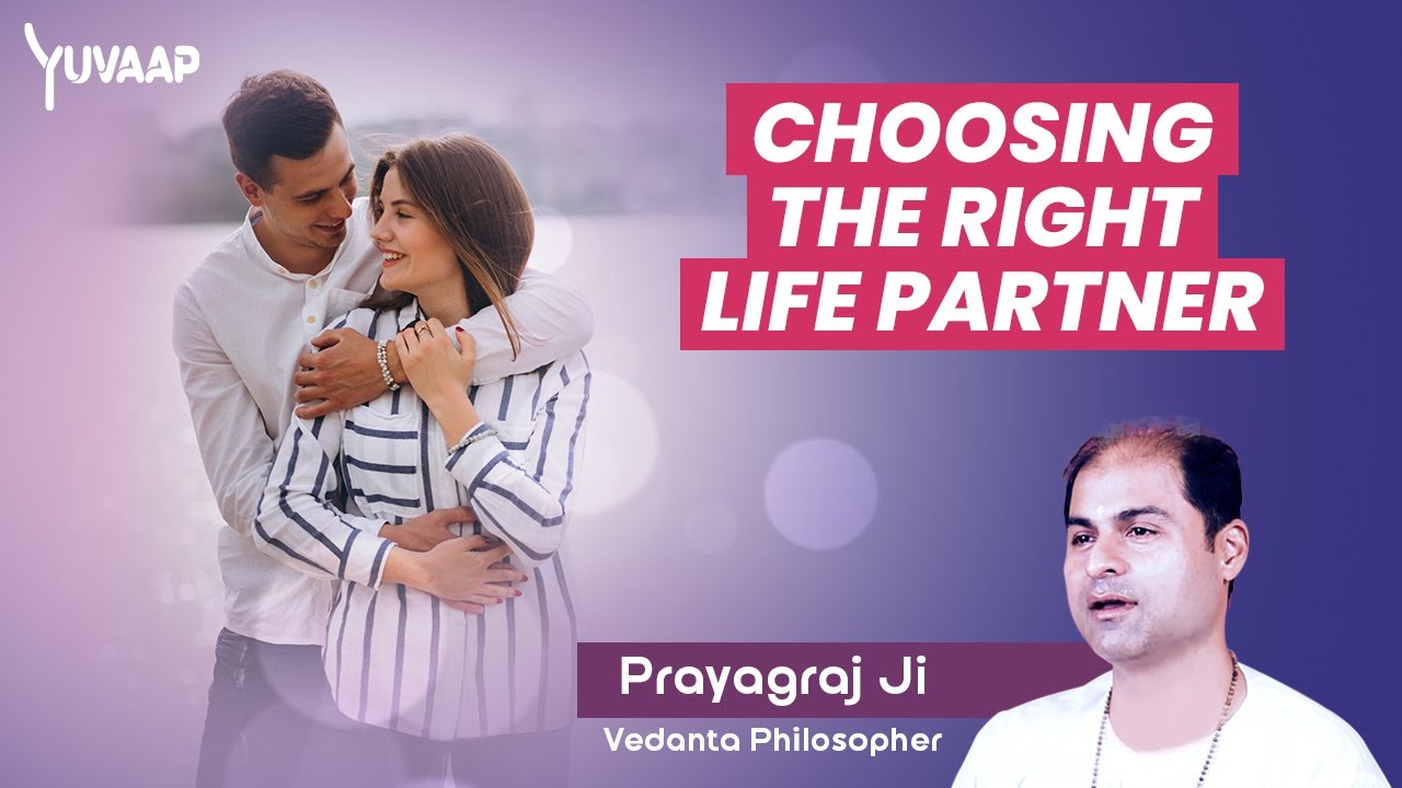 Choosing the right life partner - Things to keep in mind before ...