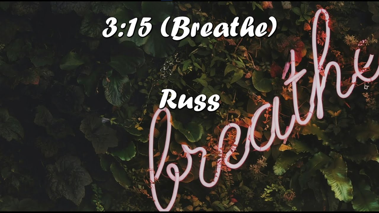 Russ - 3:15 (Breathe) (Lyrics) - YouTube