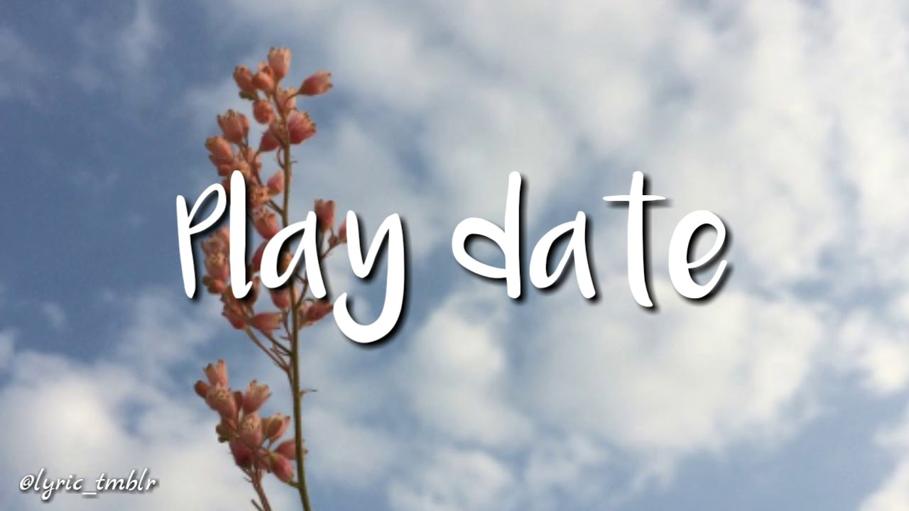PLAY DATE Lyrics YouTube play-date-lyrics-youtube