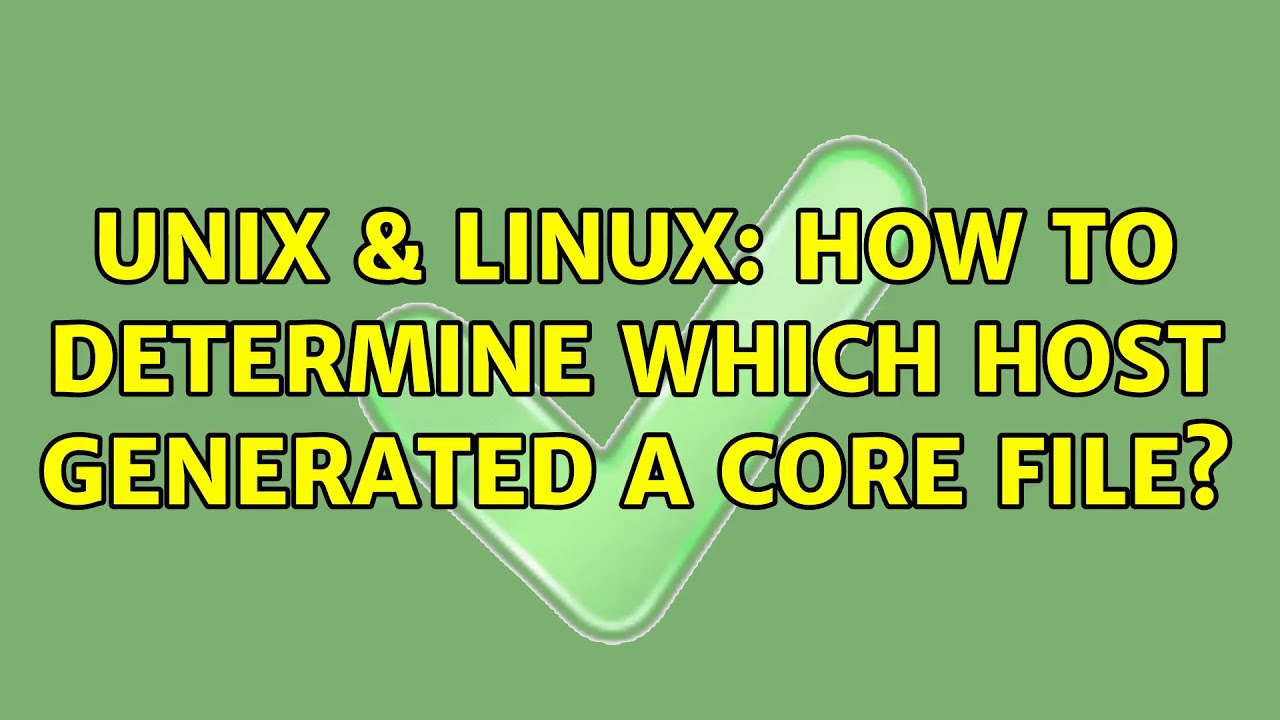Unix & Linux: How to determine which host generated a core file? (2 ...